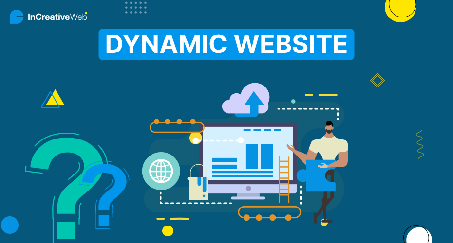 How Do Dynamic Websites Operate and Should You Create One? - InCreativeWeb